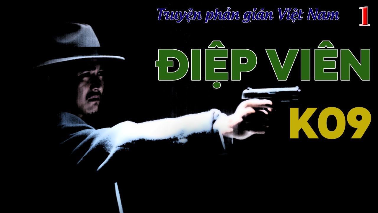 [TẬP 1] ĐIỆP VIÊN K09 I Truyện phản gián, gián điệp trước năm 1975 Việt Nam - YouTube