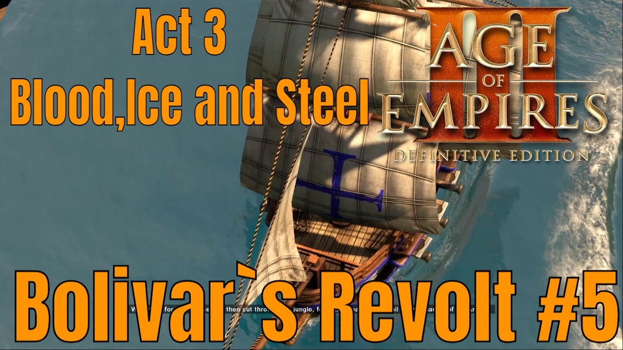 Bolivar`s Revolt #5 | Act 3 | Blood,Ice and Steel - Age of Empires 3 DE ...