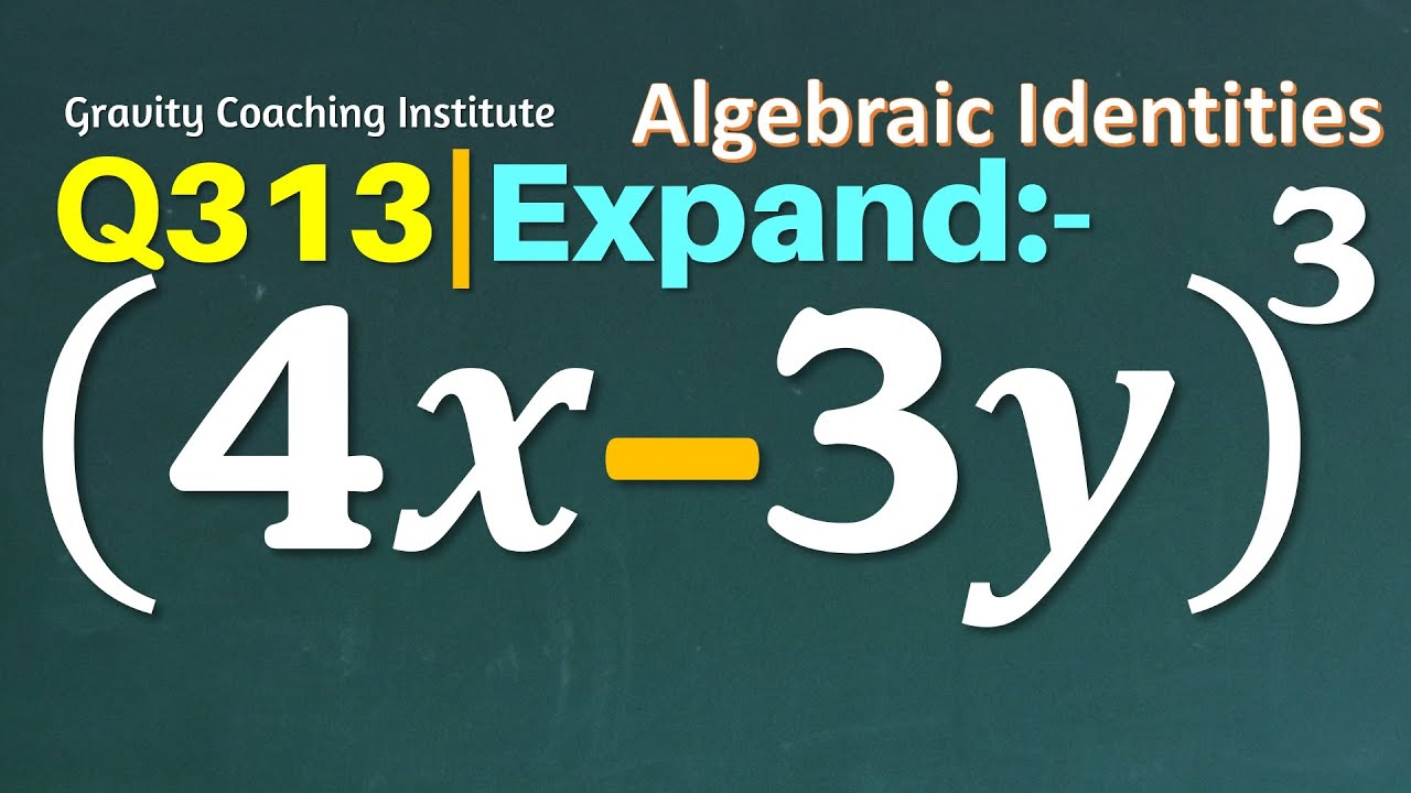 Q313 Expand 4x 3y 3 4 X 3 Y Whole Cube 4x 3y 3 4x Minus 3y