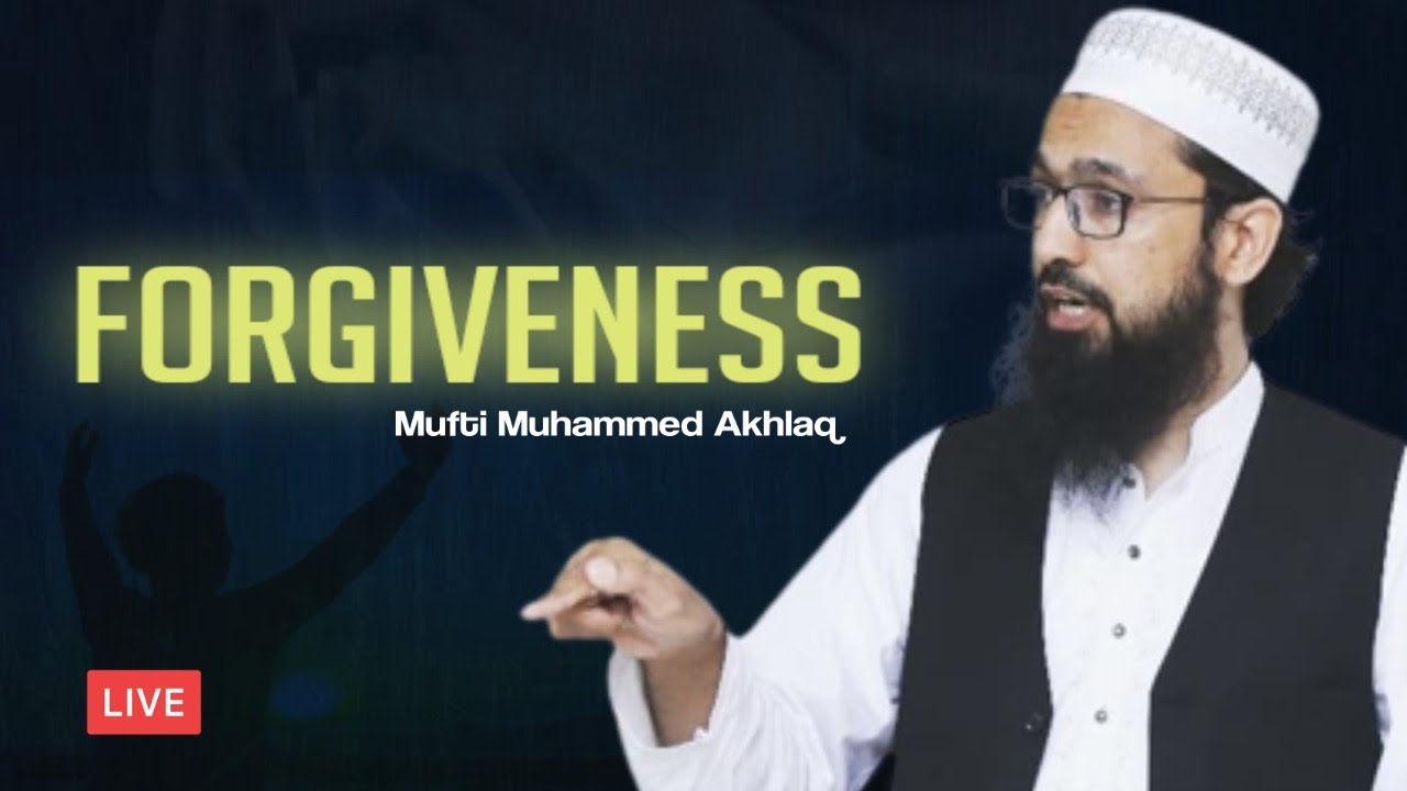 Session on Forgiveness by Mufti Muhammad Akhlaq from Naseeha Institute ...