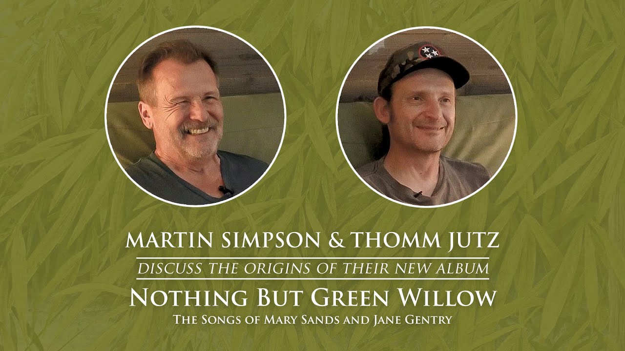 Martin Simpson and Thomm Jutz discuss the origins of Nothing But Green ...