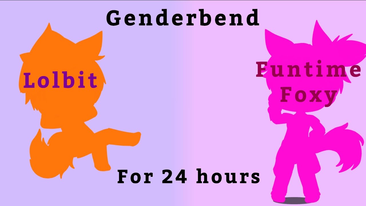 Funtime Foxy and Lolbit genderbend for 24 hours (original?) read ...