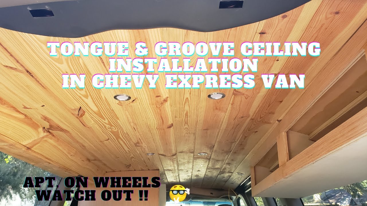 How to install tongue and groove ceiling in Chevy Express van ...