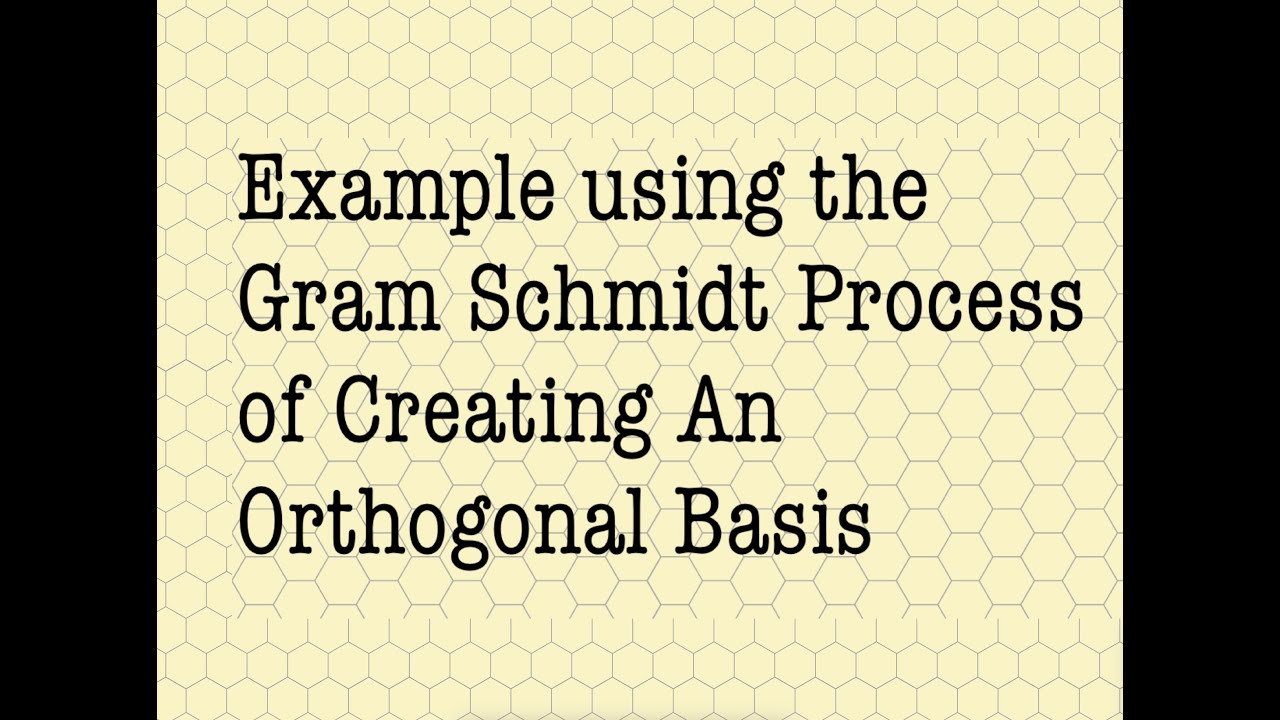 Example Gram Schmidt Process Of Creating An Orthogonal Basis - YouTube