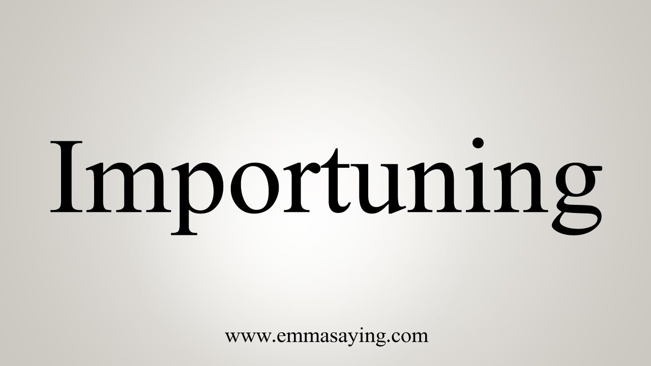 How To Say Importuning - YouTube