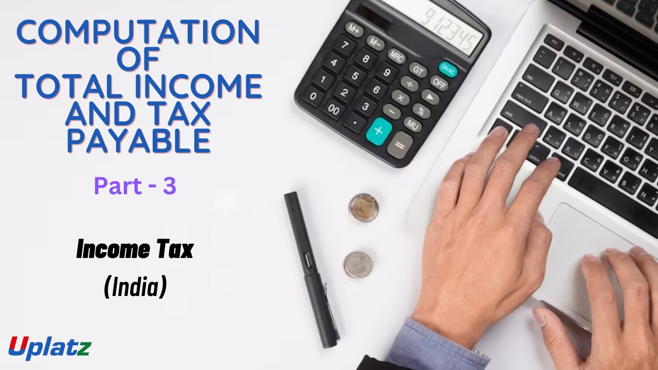 Computation of Total Income and Tax Payable - part 3 | Income Tax India ...