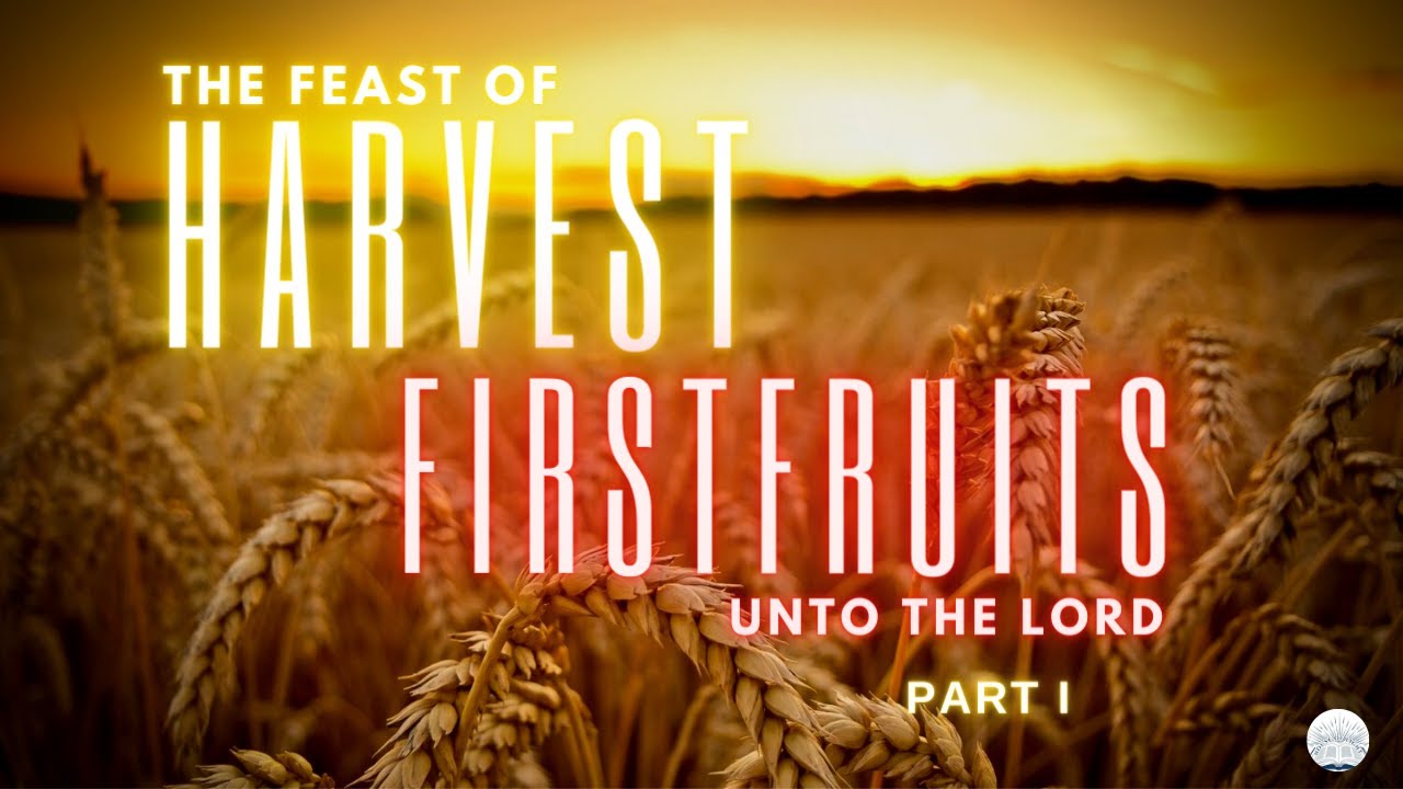 SABBATH CHURCH SERVICE: FEAST OF HARVEST, FIRSTFRUITS UNTO THE LORD ...