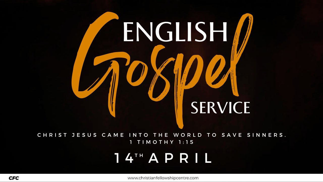 English Gospel Service- 14 April 2024 - Christian Fellowship Centre ...