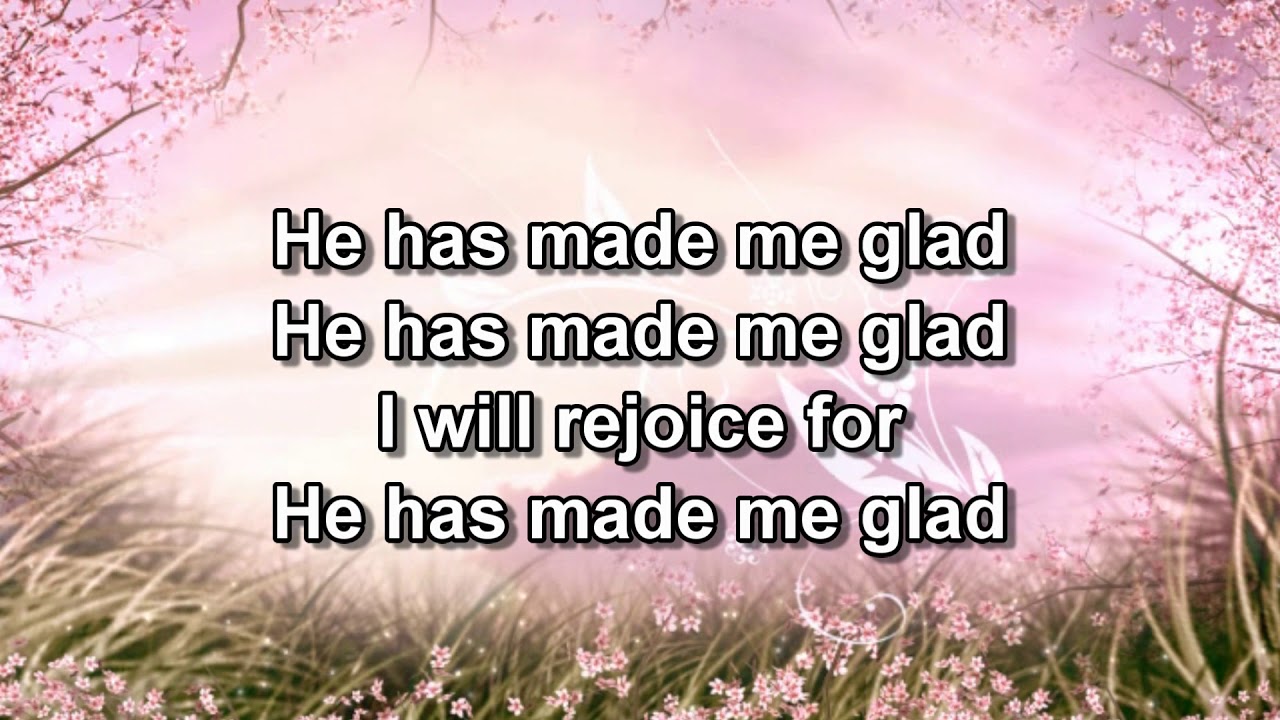 He Has Made Me Glad - YouTube