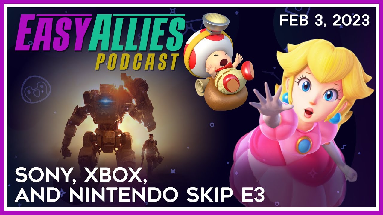 Sony, Xbox, and Nintendo Skip E3 - Easy Allies Podcast - Feb 3, 2023 ...