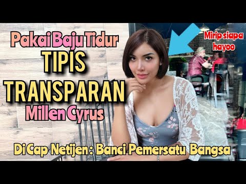 🔞Pakai BAJU TIDUR TIPIS TRANSPARAN‼️ Millen cyrus di Cap Netijen: BANCI PEMERSATU 2 BANGSA DAN DUNIA