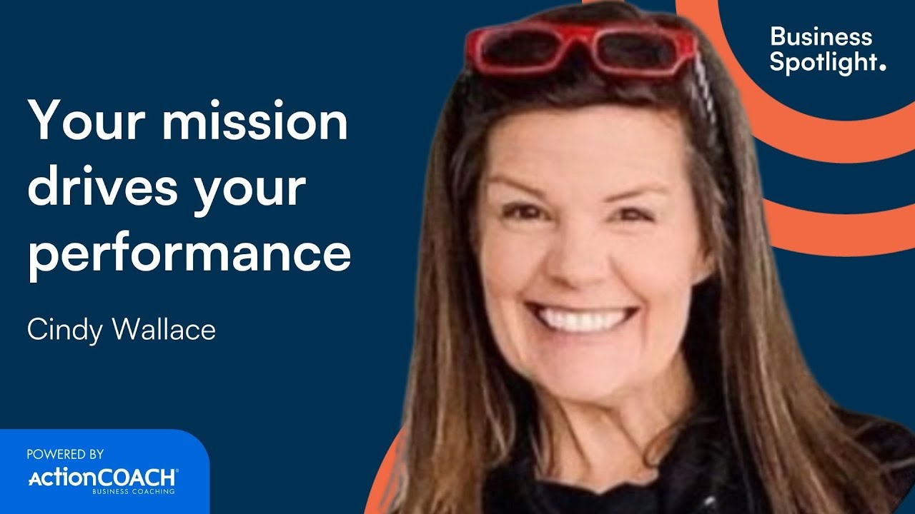 YOUR MISSION DRIVES YOUR PERFOMANCE | With Cindy Wallace | The Business ...