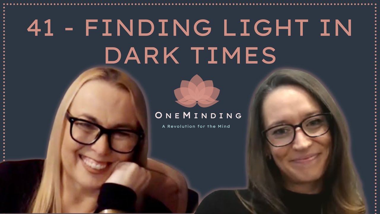 OneMinding Podcast 41 - Finding Light in Dark Times (Turn on captions ...