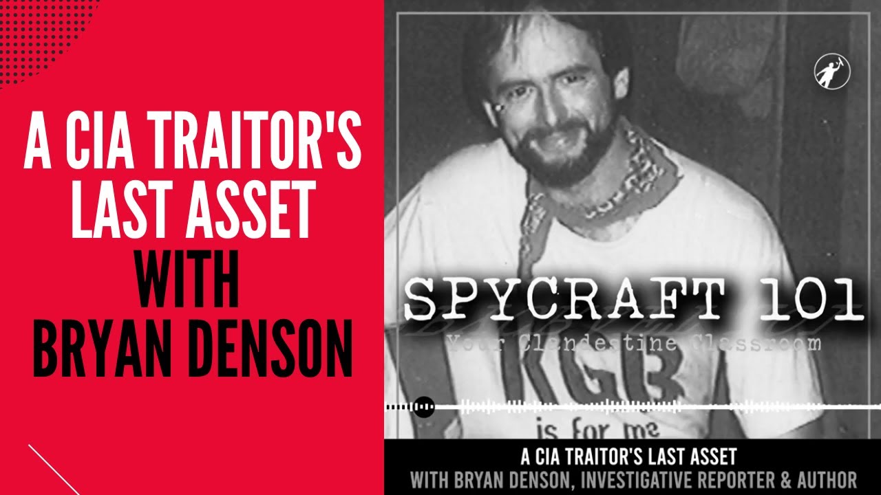 Podcast Episode #68 - A CIA Traitor's Last Asset with Bryan Denson ...