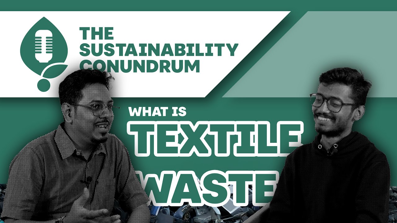 The Sustainability Conundrum | S01E05 | Mr. Sayan Das | Textile Waste ...