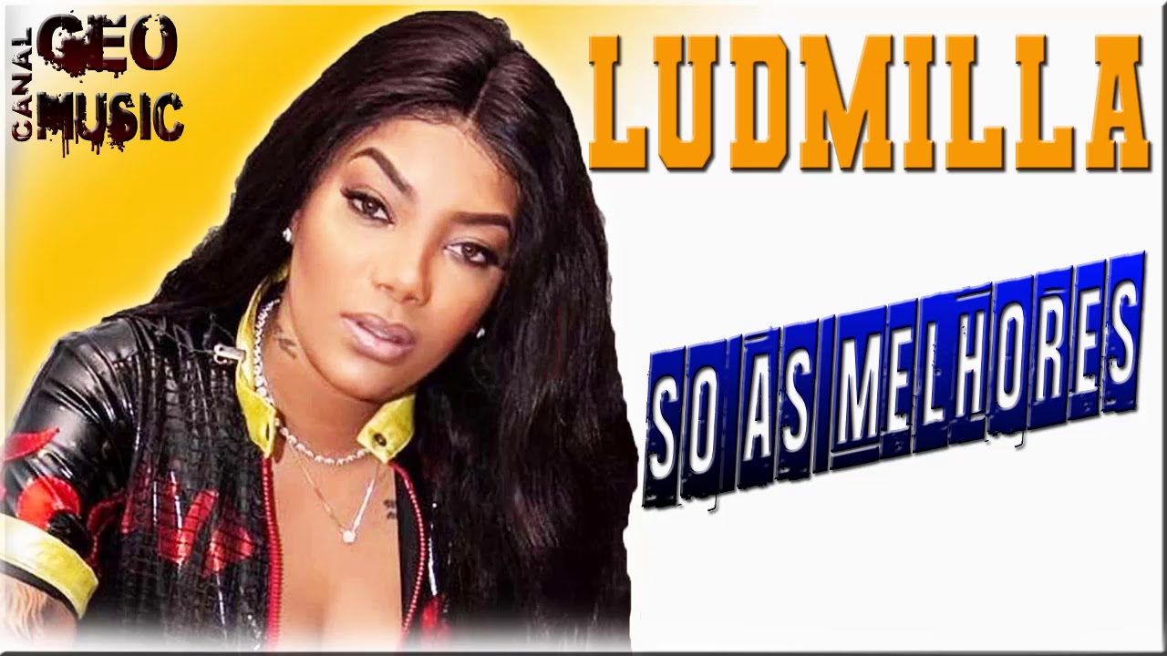 LUDMILLA - SÓ AS MELHORES MUSICAS DA LUDMILLA GEO MUSIC - YouTube