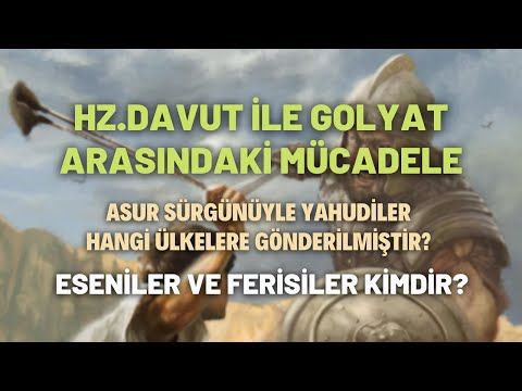 Hz.Davut ile Golyat Arasındaki Mücadele.. Asur Sürgünüyle Yahudiler Hangi Ülkelere Gönderilmiştir?