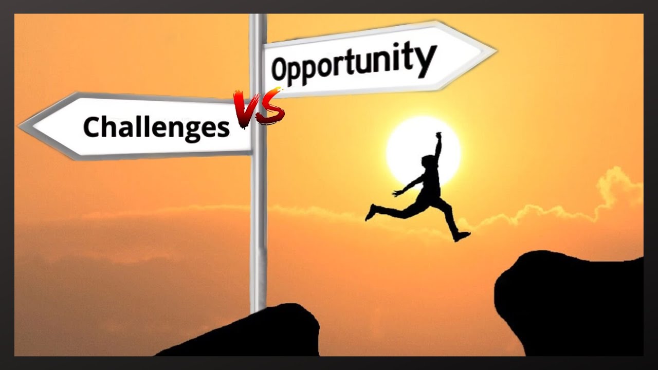 'Challenges vs Opportunity' - YouTube