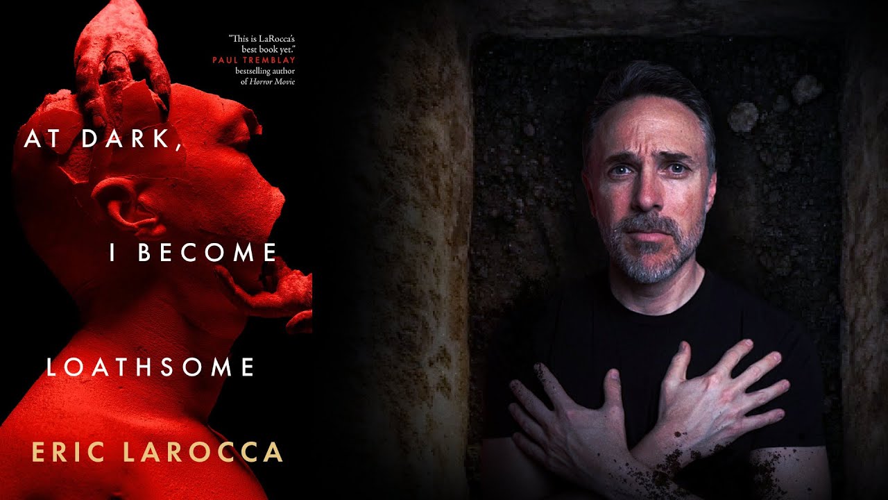 Horror With Heart: At Dark, I Become Loathsome by Eric LaRocca | BOOK ...
