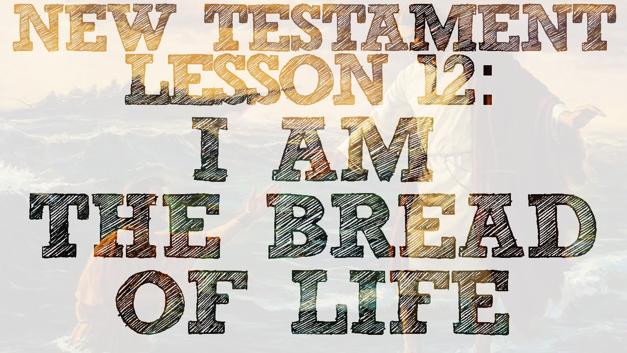New Testament Lesson 12: “I Am the Bread of Life” - YouTube