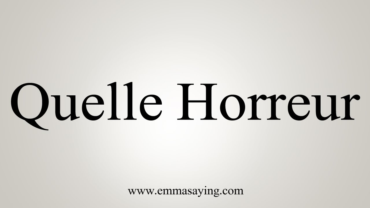 How To Say Quelle Horreur - YouTube