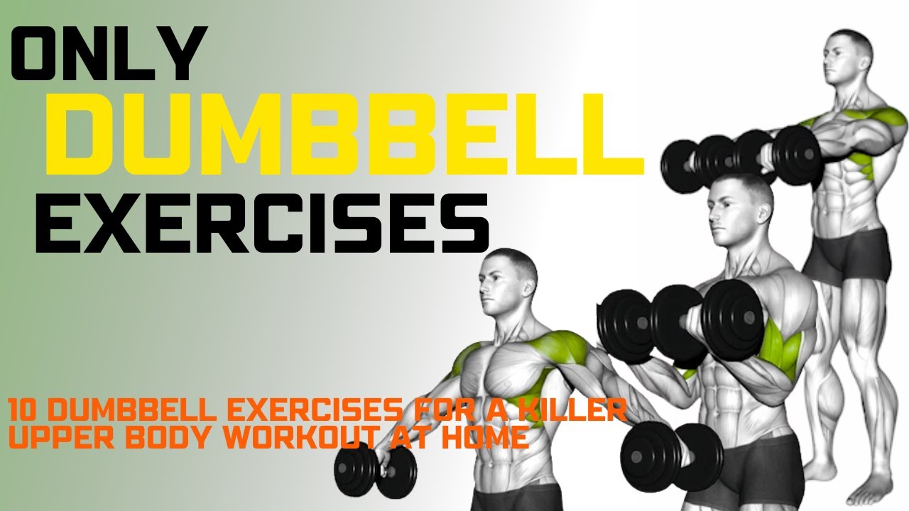 Get Strong and Sculpted: 10 Dumbbell Exercises for a Killer Upper Body ...