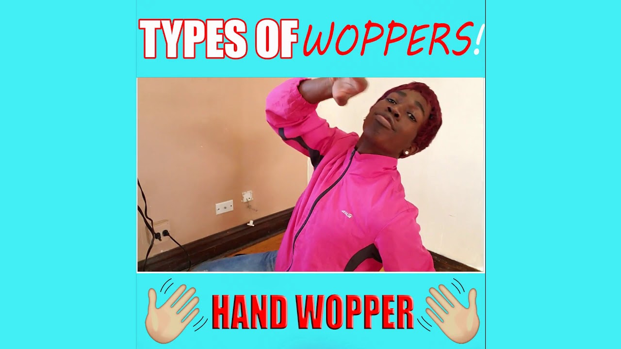 TYPES OF WOPPERS!!! Which one are you?!! - YouTube