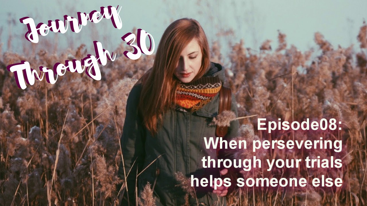 How persevering through your trials helps someone else | Journey ...