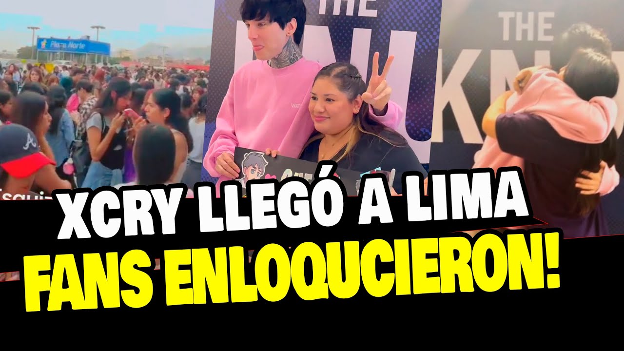 XCRY EN PERÚ: FANS ENLOQUECEN AL VERLO Y CONOCERLO POR PRIMERA VEZ ...