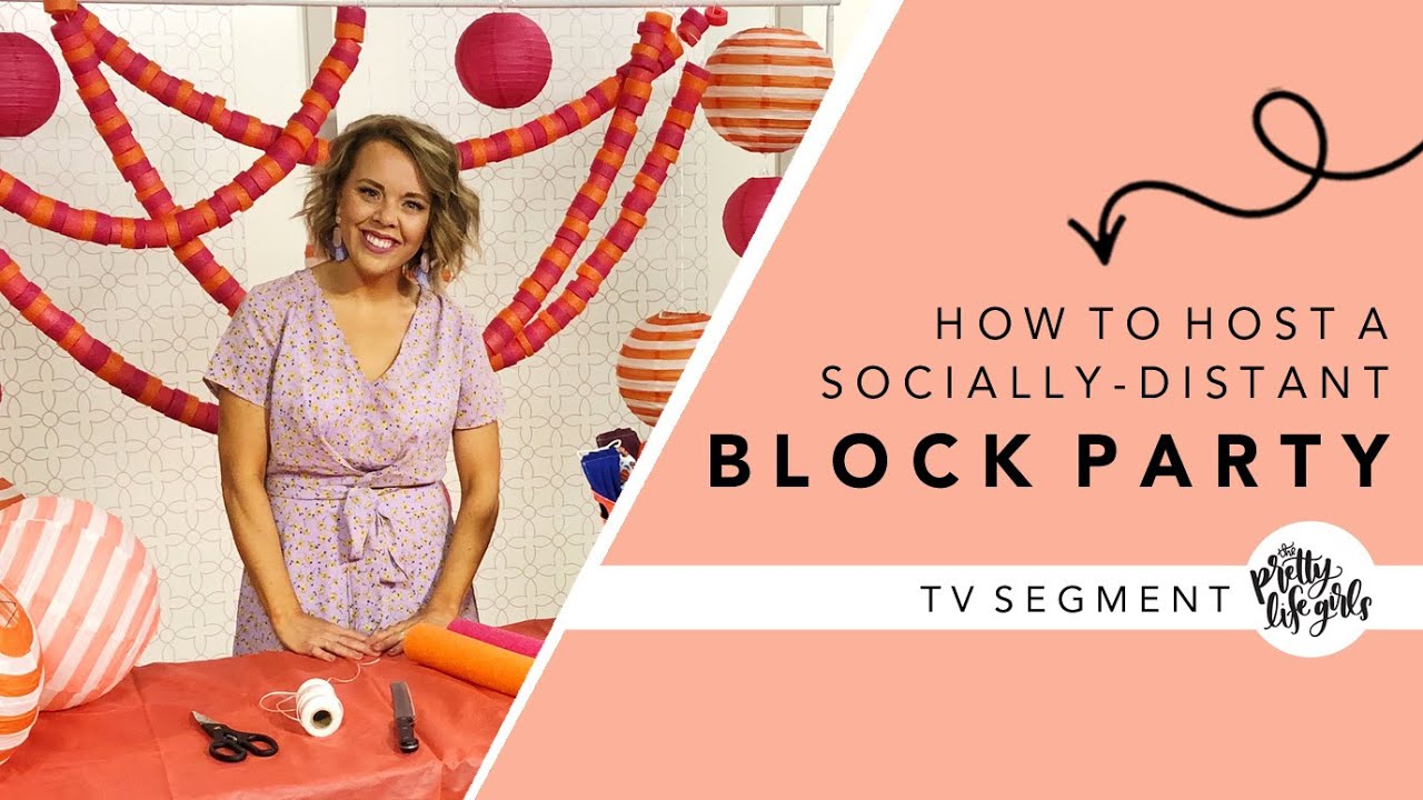 How to Host a Socially Distant Block Party: The Pretty Life Girls on ...