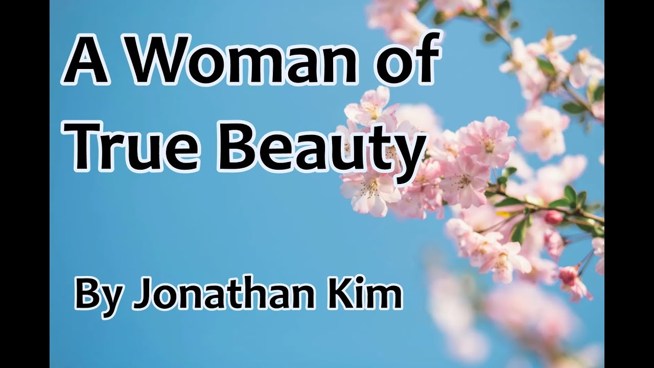 A Woman of True Beauty - by Jonathan Kim (Poem) - YouTube