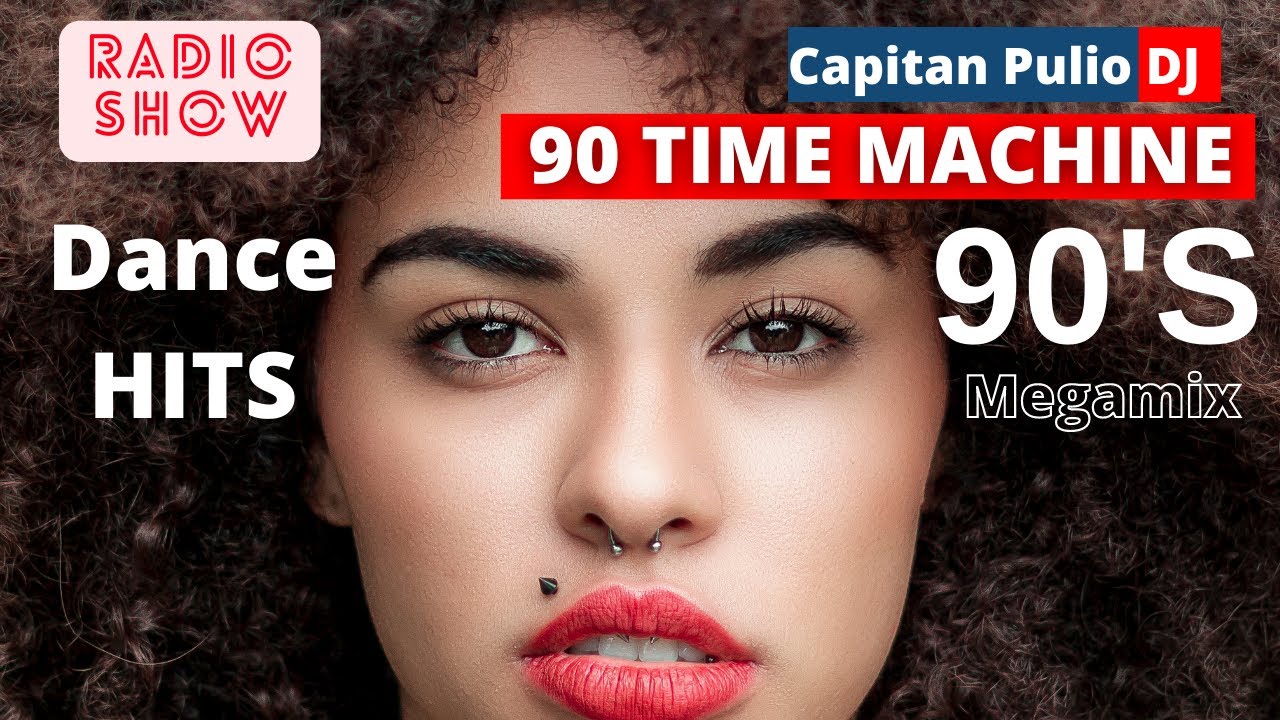 90 TIME MACHINE, Megamix 90s, eurodance mix, anni 90, Capitan Pulio Dj ...