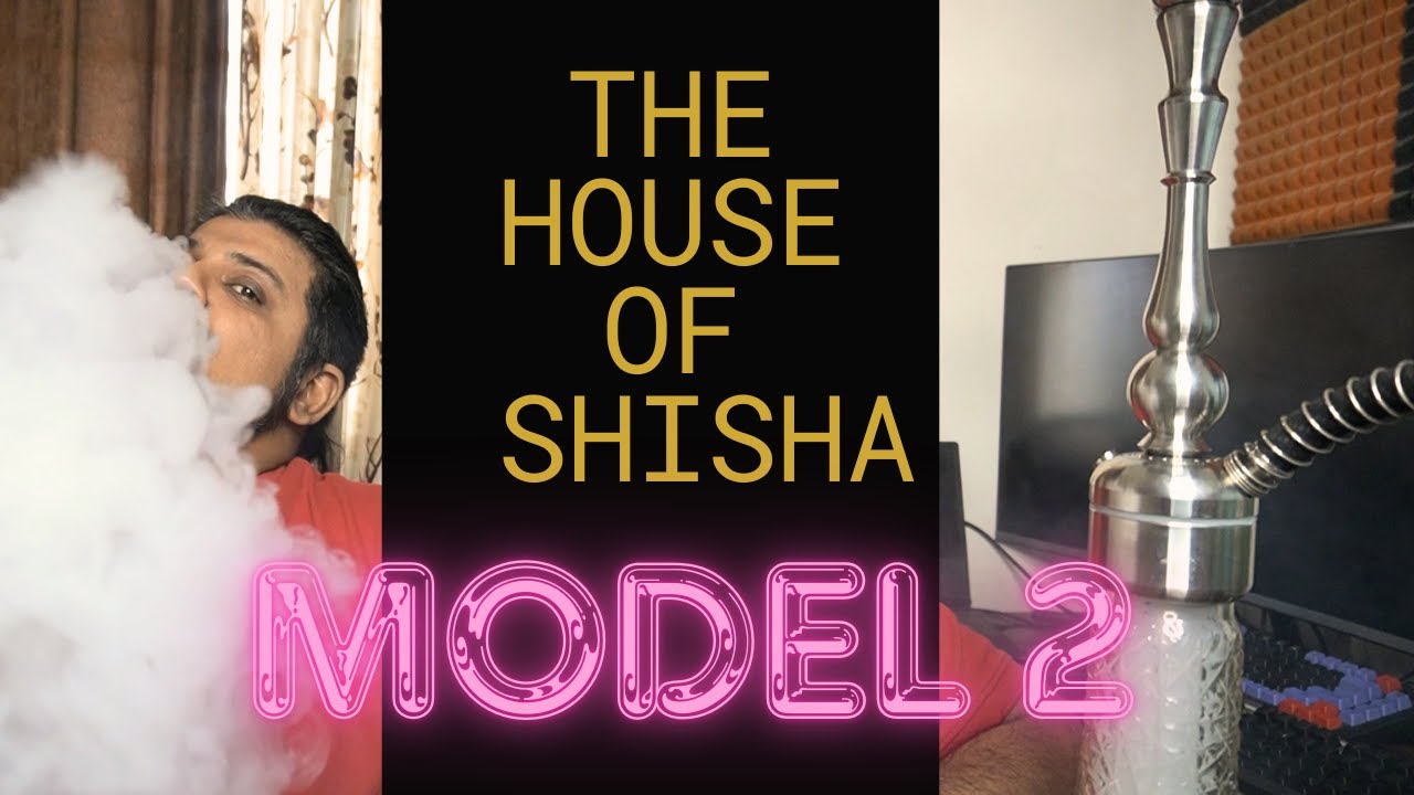 THE HOUSE OF SHISHA - MODEL 2 | REVIEW | ANALYSIS | VLOGS - YouTube