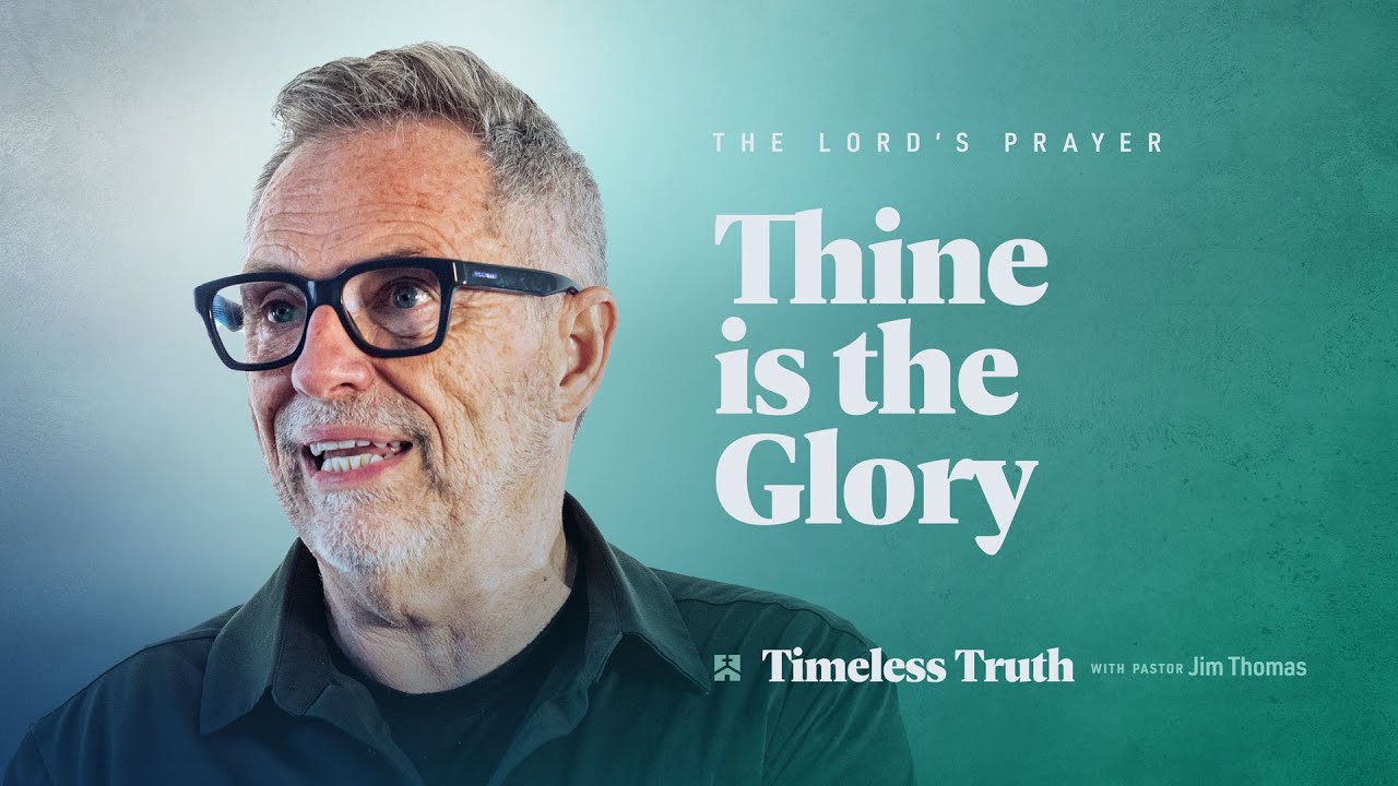 Thine is the Glory - Timeless Truth with Pastor Jim Thomas - YouTube