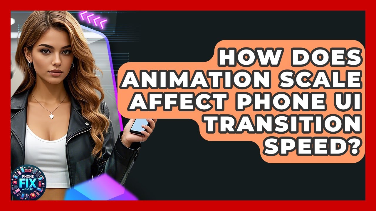 How Does Animation Scale Affect Phone UI Transition Speed? - Phone Fix ...