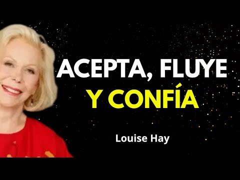Cómo Aceptar, Fluir y Confiar en la Vida | Transformación Personal - Louise Hay