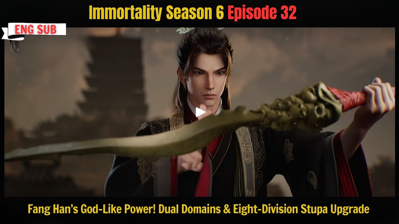 Immortality Season 6 Ep 32 | Fang Han’s God-Like Power! Dual Domains ...