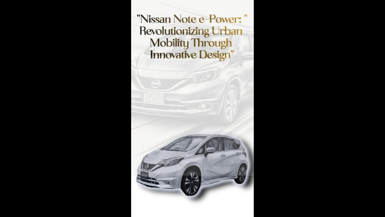 "Nissan Note e-power" Revolutionizing Urban Mobility Through Innovative ...