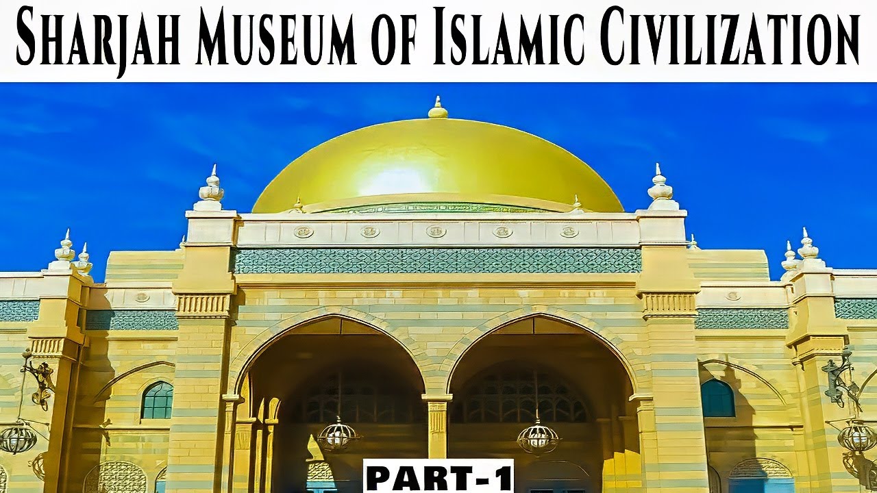 Sharjah Museum of Islamic Civilization Part 1 | Gem of Sharjah ...