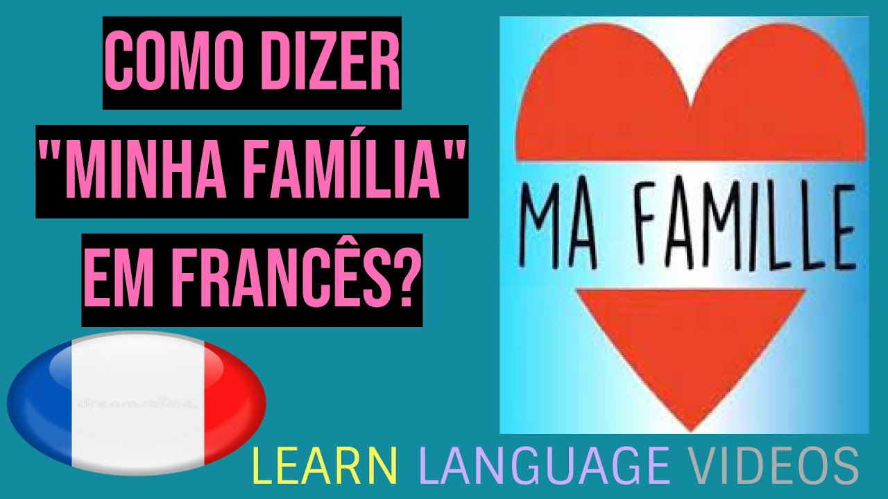 Como dizer "MINHA FAMÍLIA" em francês? | Idioma francês | Aprender ...