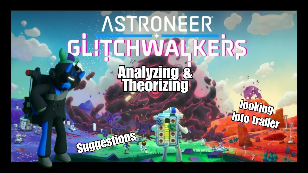 Astroneer Glitchwalkers │ Analyzing and Theorizing - YouTube