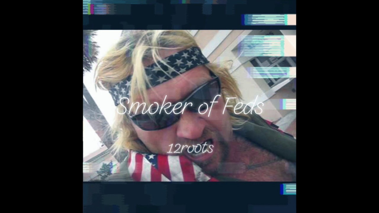 12roots - Smoker of Feds (Fedsmoker Tribute Song) - YouTube