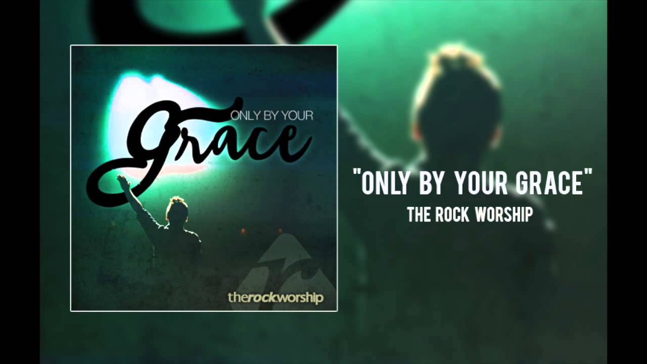 The Rock Worship - "Only By Your Grace" - YouTube