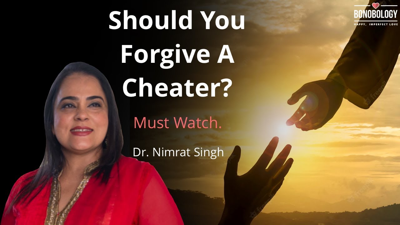 Can You Forgive Someone Who Cheated? | Dr.Nimrat Singh x Bonobology ...