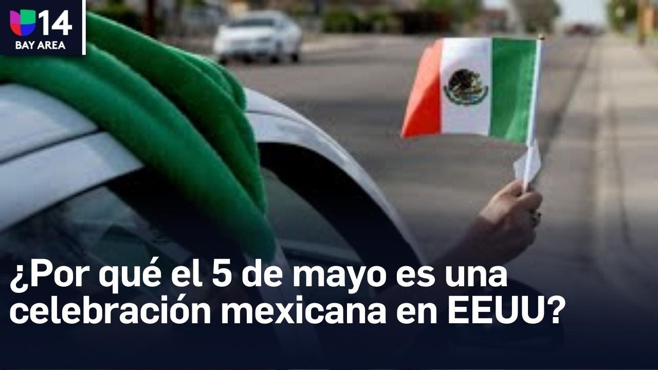 Conoce qué es el Cinco de Mayo y por qué es una fecha tan importante ...