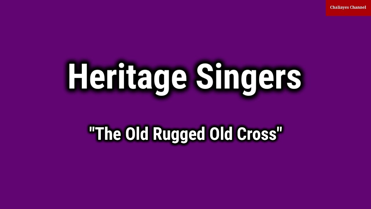 HERITAGE SINGERS The Old Rugged Old Cross - YouTube