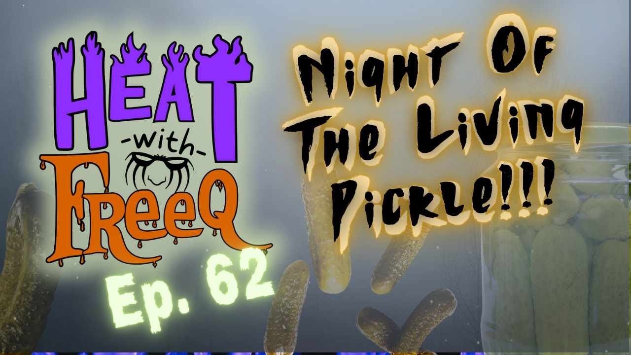 Night of the Living Pickle!!! (Heat w/ Freeq Ep.62) - YouTube