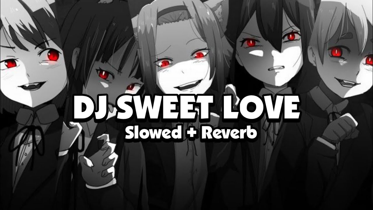 DJ SWEET LOVE (Slowed + Reverb) 🎧 - YouTube