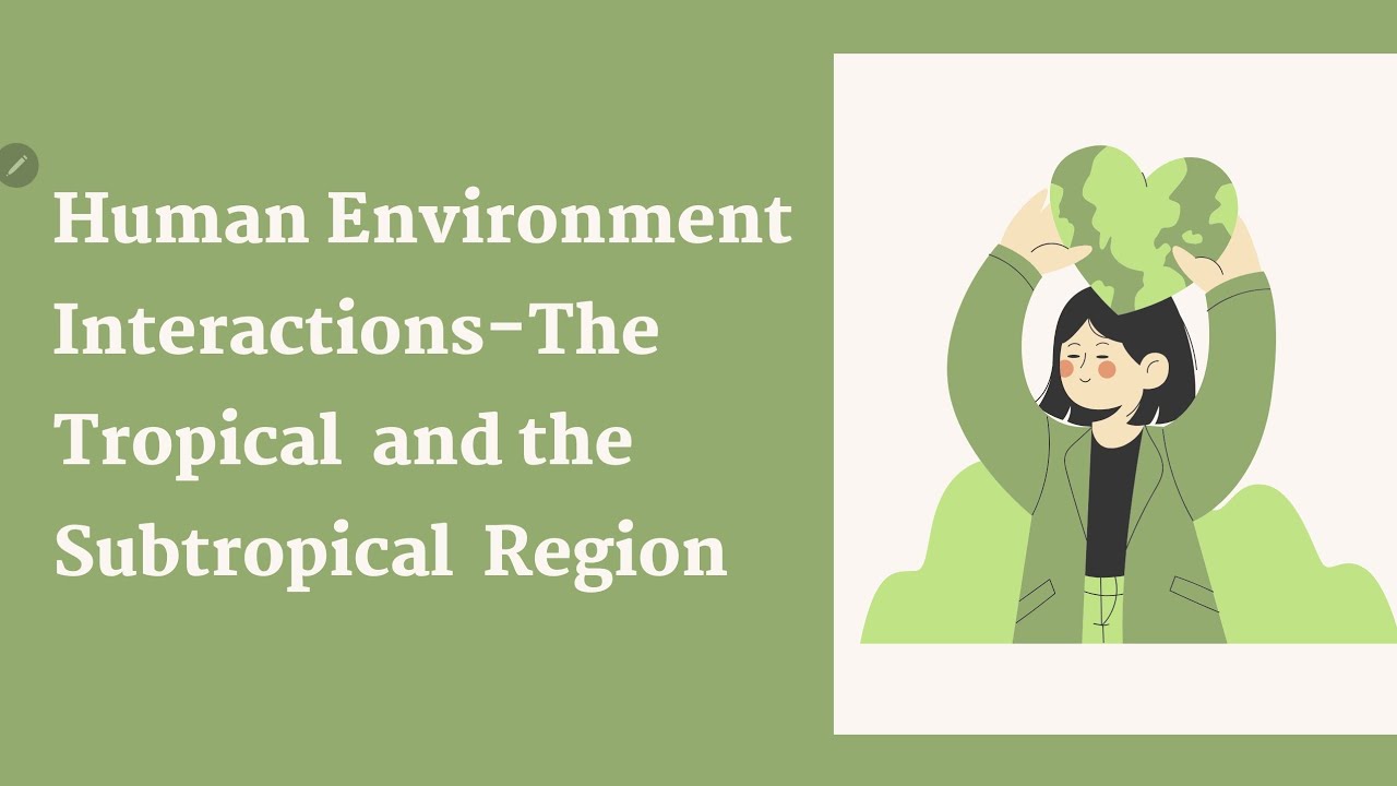 Human environment interactions-the tropical and subtropical region ...