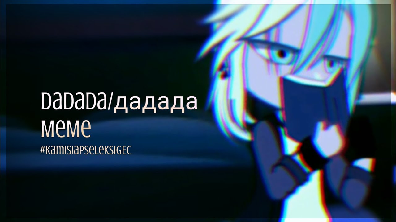DaDaDa/дадада MeMe | Gacha Club - YouTube